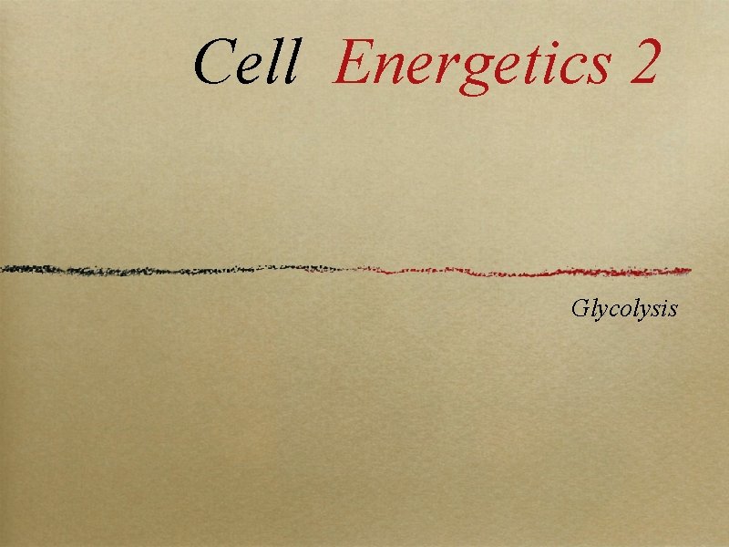Cell Energetics 2 Glycolysis Overview of metabolism Usable
