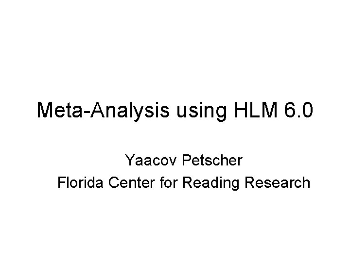 MetaAnalysis using HLM 6 0 Yaacov Petscher Florida