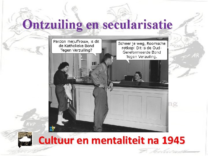 Ontzuiling en secularisatie Cultuur en mentaliteit na 1945