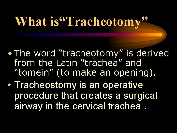 Tracheotomy What isTracheotomy The word tracheotomy is derived