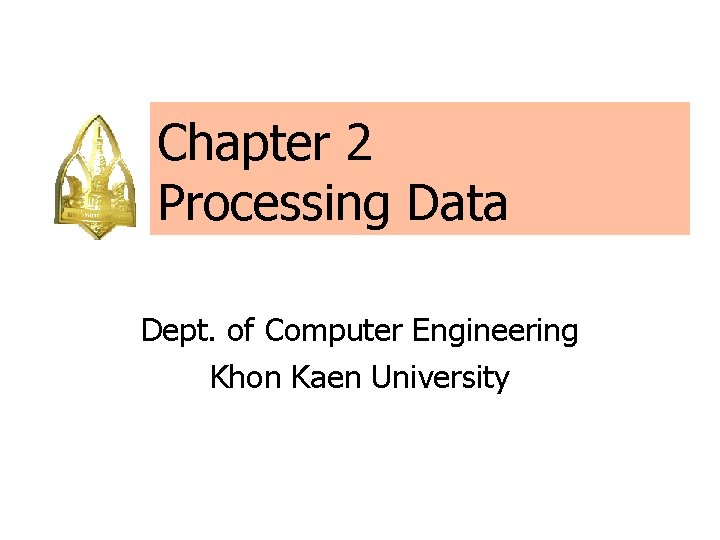 Chapter 2 Processing Data Dept of Computer Engineering