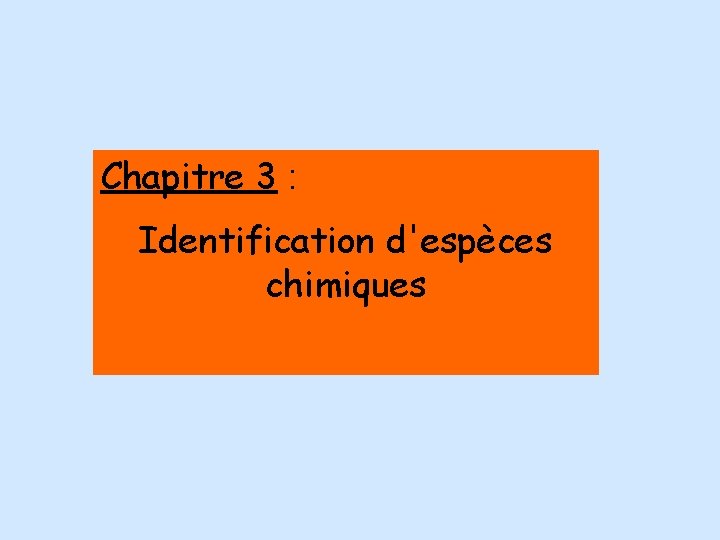 Chapitre 3 Identification despces chimiques I La technique