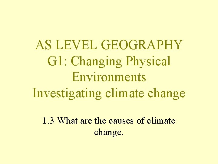 AS LEVEL GEOGRAPHY G 1 Changing Physical Environments