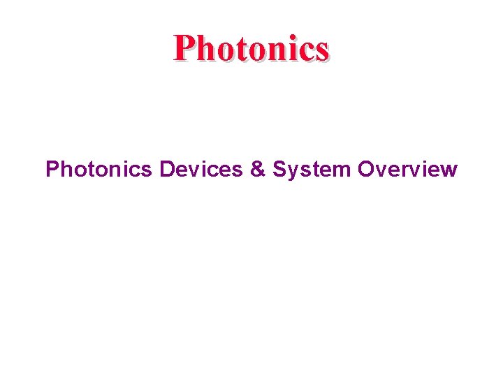 Photonics Devices System Overview What is Optoelectronics Photonics