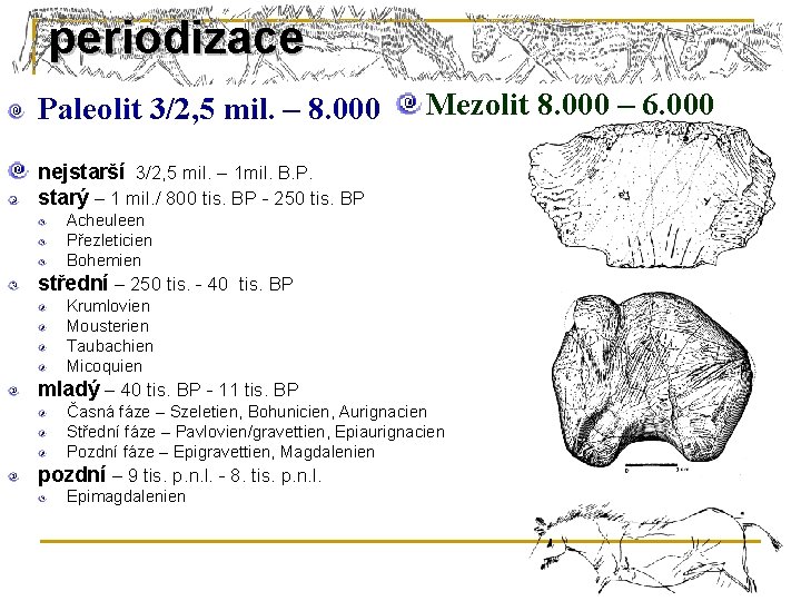 Paleolit a mezolit periodizace Paleolit 32 5 mil