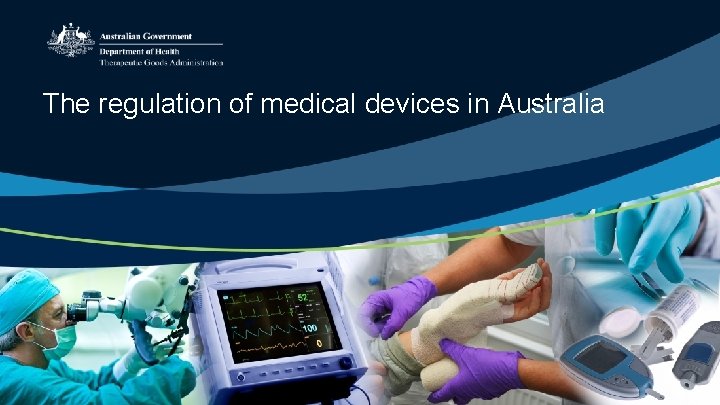 The regulation of medical devices in Australia Overview