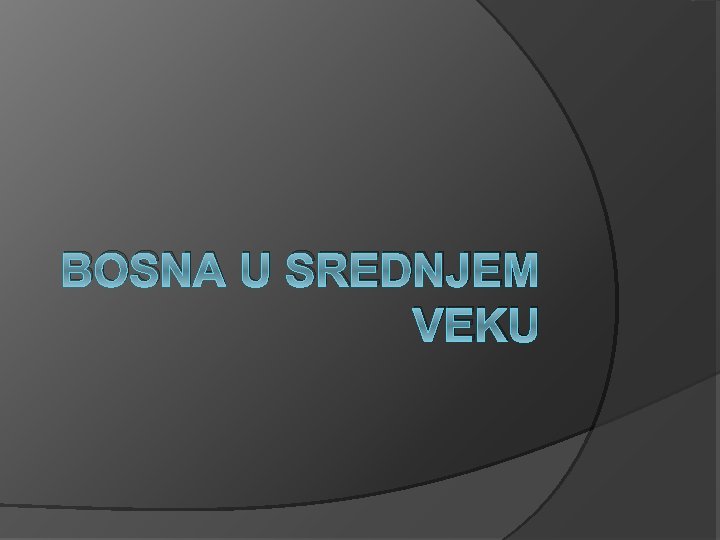 BOSNA U SREDNJEM VEKU UVOD Ime Bosna se