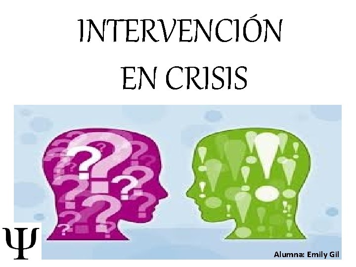 INTERVENCIN EN CRISIS Alumna Emily Gil QUE ES