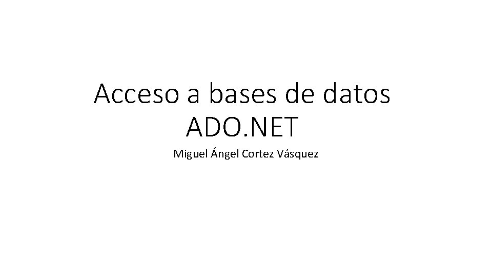 Acceso a bases de datos ADO NET Miguel