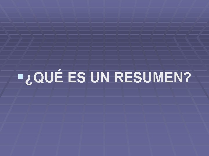 QU ES UN RESUMEN Un resumen es un