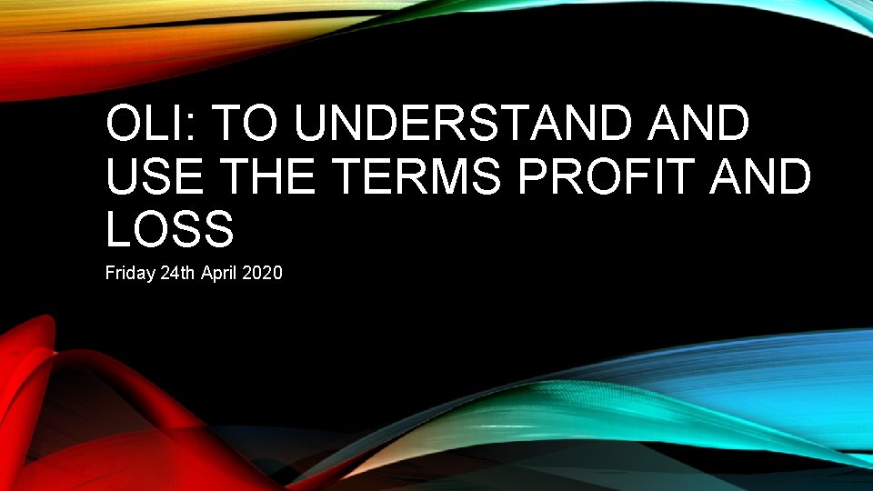 OLI TO UNDERSTAND USE THE TERMS PROFIT AND