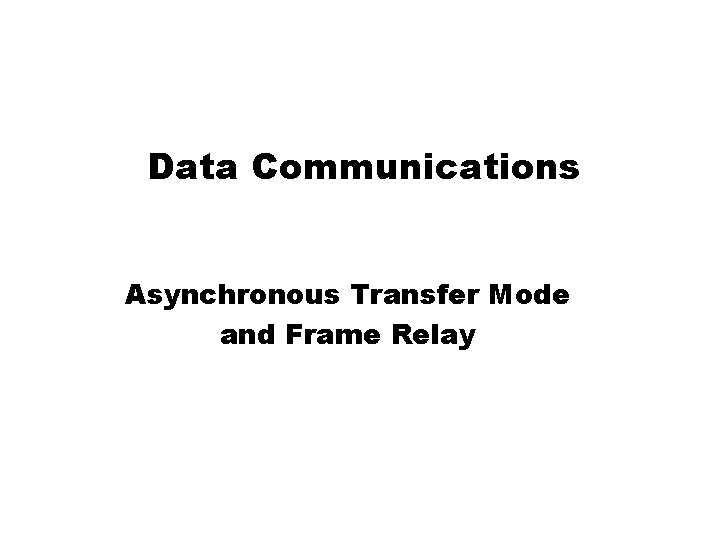 Data Communications Asynchronous Transfer Mode and Frame Relay