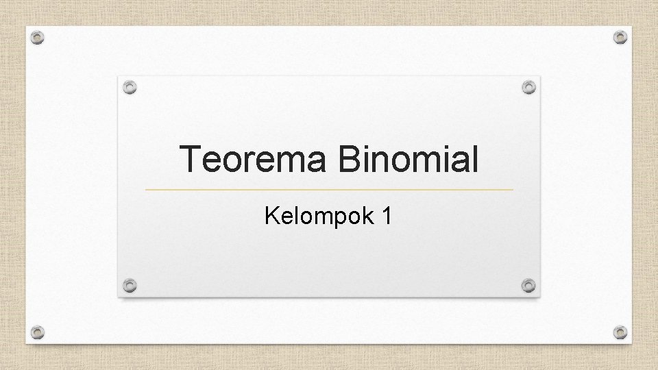 Teorema Binomial Kelompok 1 DISUSUN OLEH Abdul Muhit