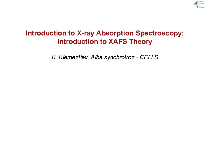 Introduction to Xray Absorption Spectroscopy Introduction to XAFS