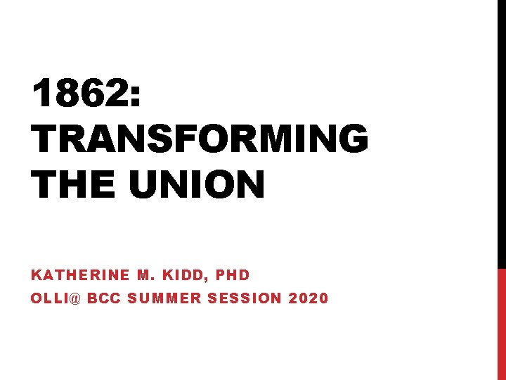 1862 TRANSFORMING THE UNION KATHERINE M KIDD PHD