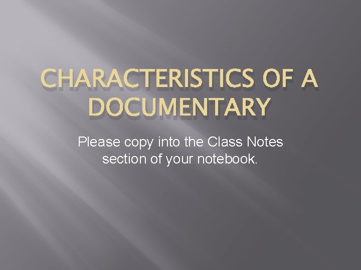 CHARACTERISTICS OF A DOCUMENTARY Please copy into the