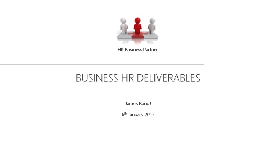 HR Business Partner BUSINESS HR DELIVERABLES James Bond