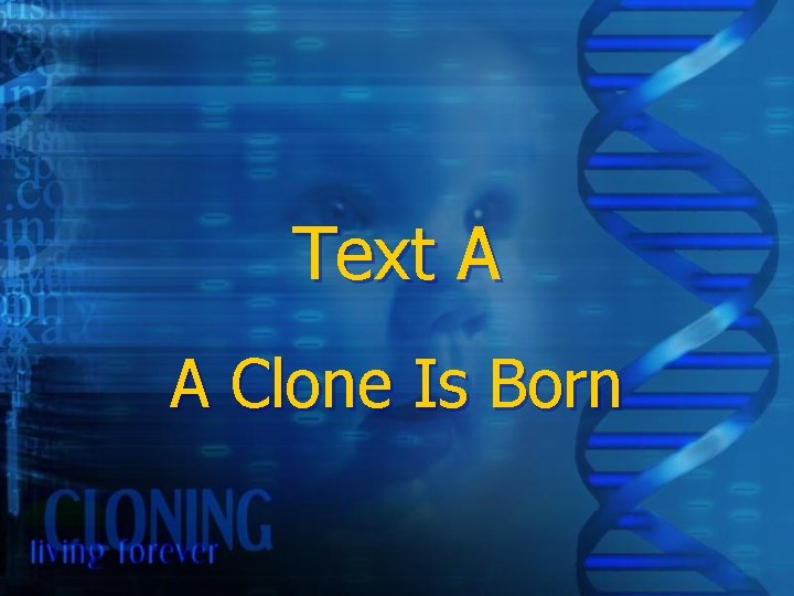 Unit Eight Cloning What is cloning Cloning is