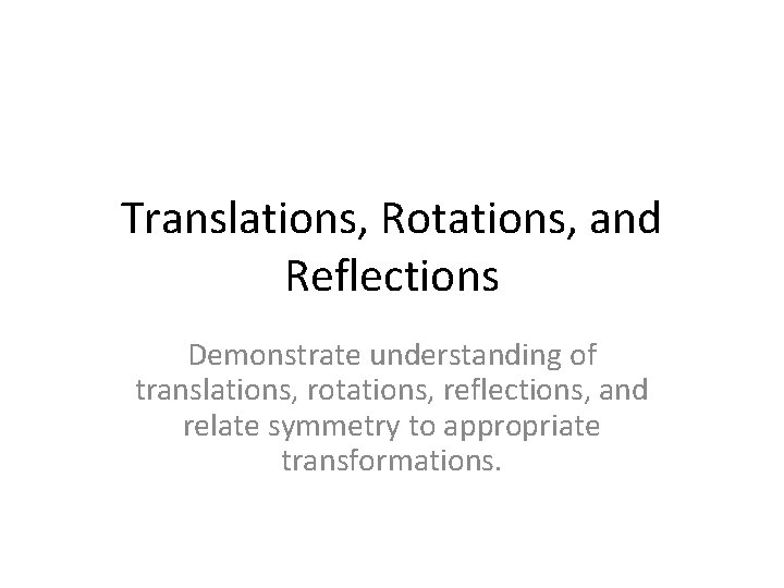 Translations Rotations and Reflections Demonstrate understanding of ...