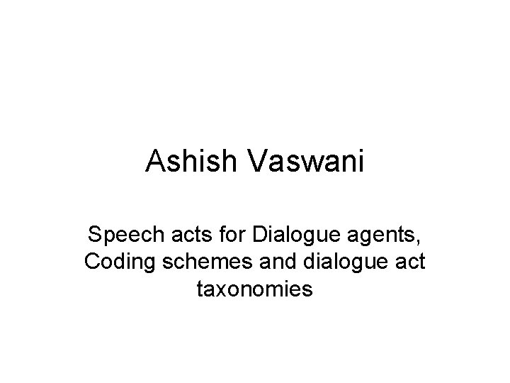 Ashish Vaswani Speech acts for Dialogue agents Coding