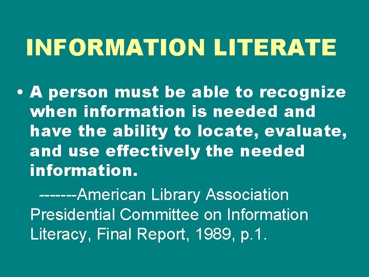INFORMATION LITERACY INFORMATION LITERATE A person must be