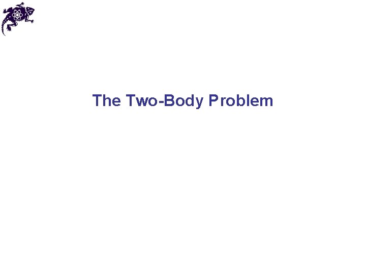 The TwoBody Problem The twobody problem The twobody