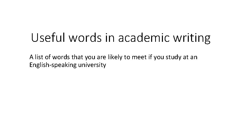 Useful words in academic writing A list of