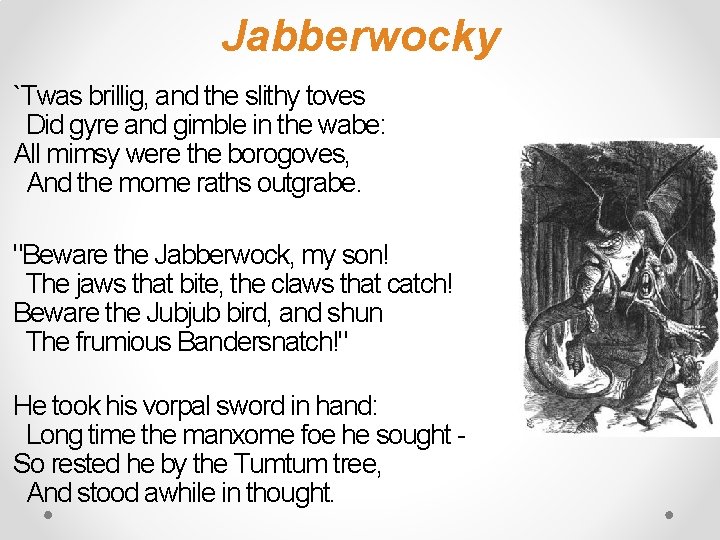 Jabberwocky Twas brillig and the slithy toves Did
