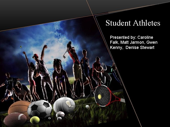 Student Athletes Presented by Caroline Falk Matt Jarmon