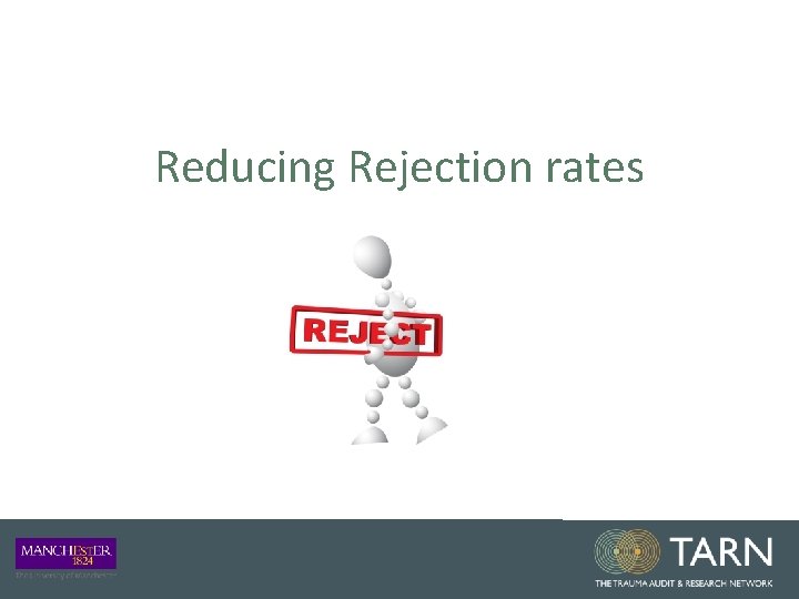 Reducing Rejection rates TARN Rejections 2016 2017 Common