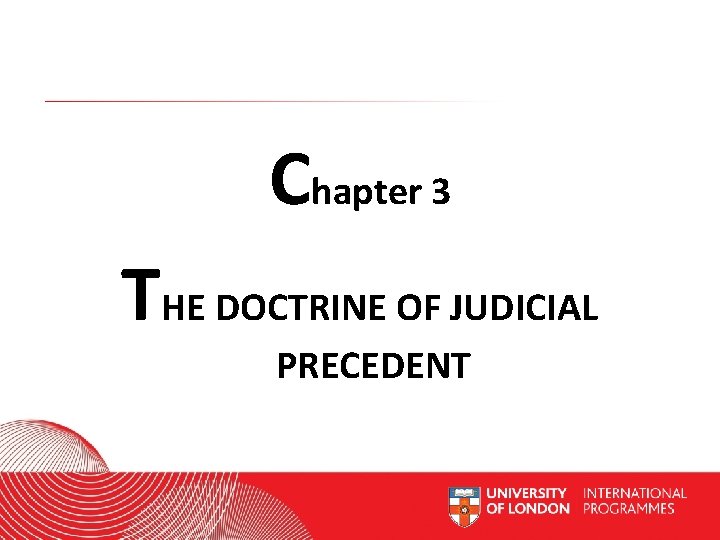 Chapter 3 THE DOCTRINE OF JUDICIAL PRECEDENT Worldwide