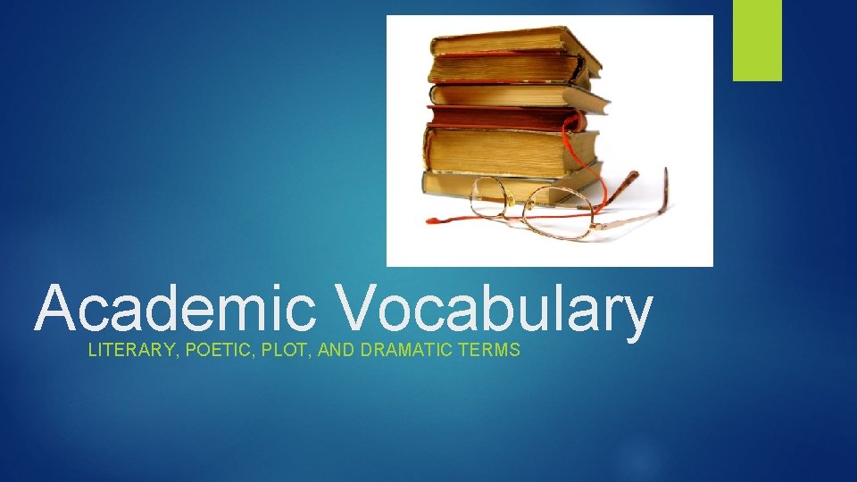 Academic Vocabulary LITERARY POETIC PLOT AND DRAMATIC TERMS