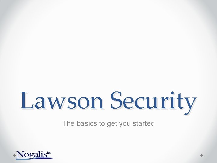 Lawson Security The basics to get you started