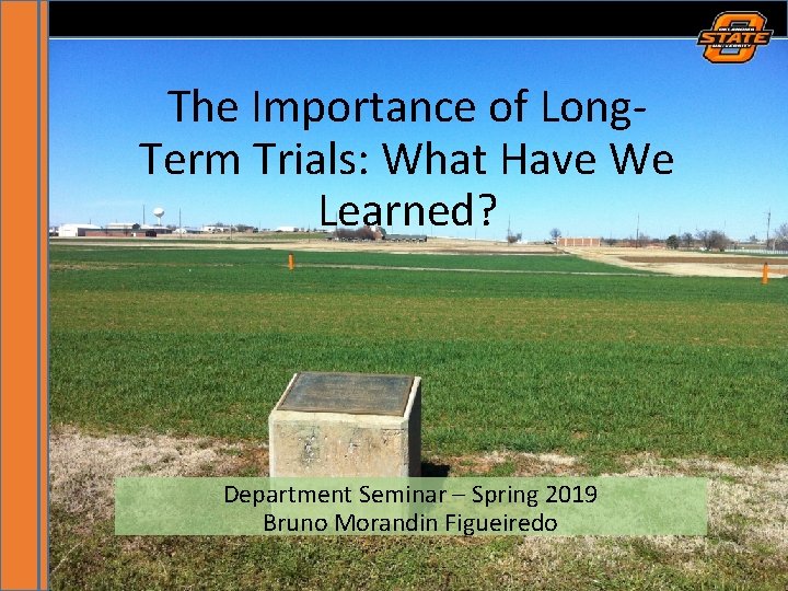 The Importance of Long Term Trials What Have