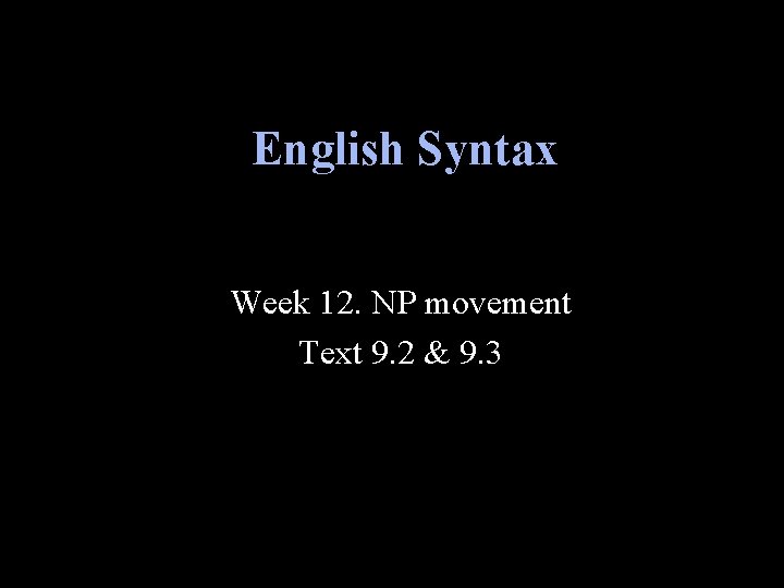 English Syntax Week 12 NP movement Text 9