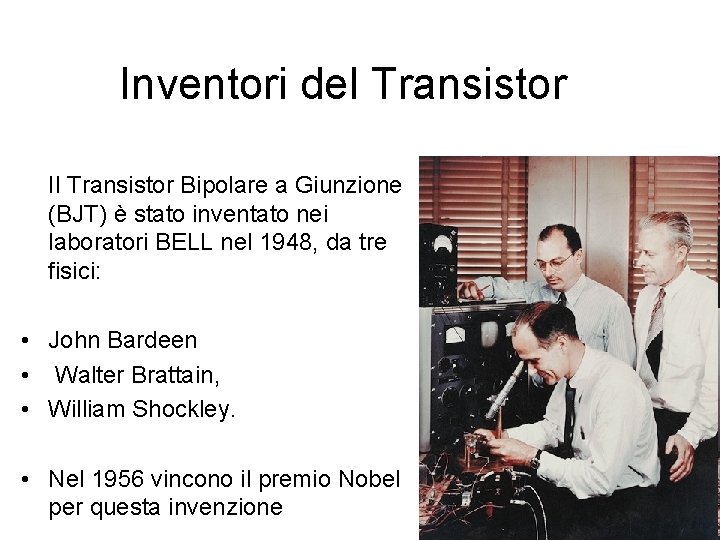 Il TRANSISTOR Il primo transistor della storia Inventori