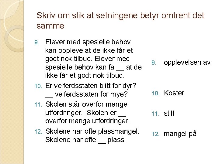 Skriv om slik at setningene betyr omtrent det