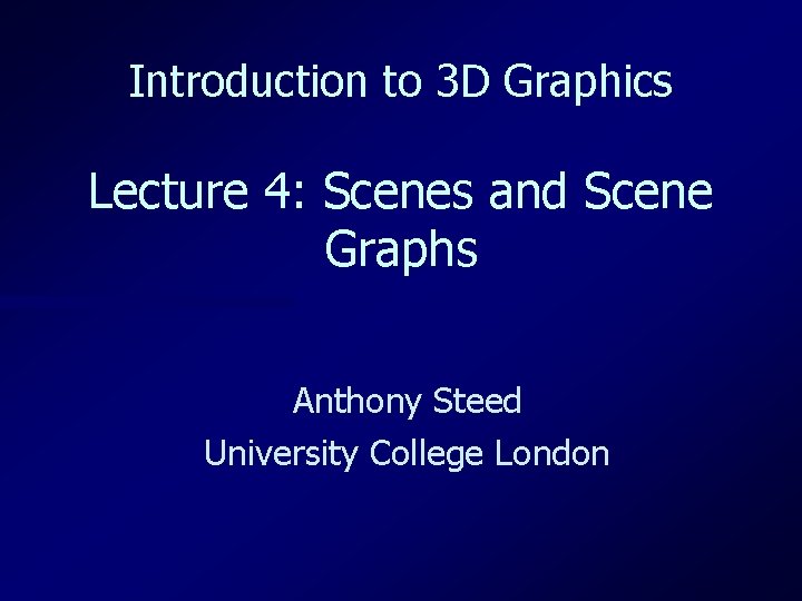 Introduction to 3 D Graphics Lecture 4 Scenes