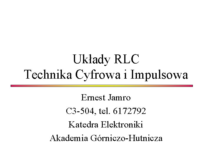 Ukady RLC Technika Cyfrowa i Impulsowa Ernest Jamro