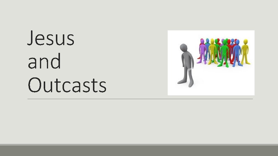 Jesus and Outcasts Conflict with Authority A clash