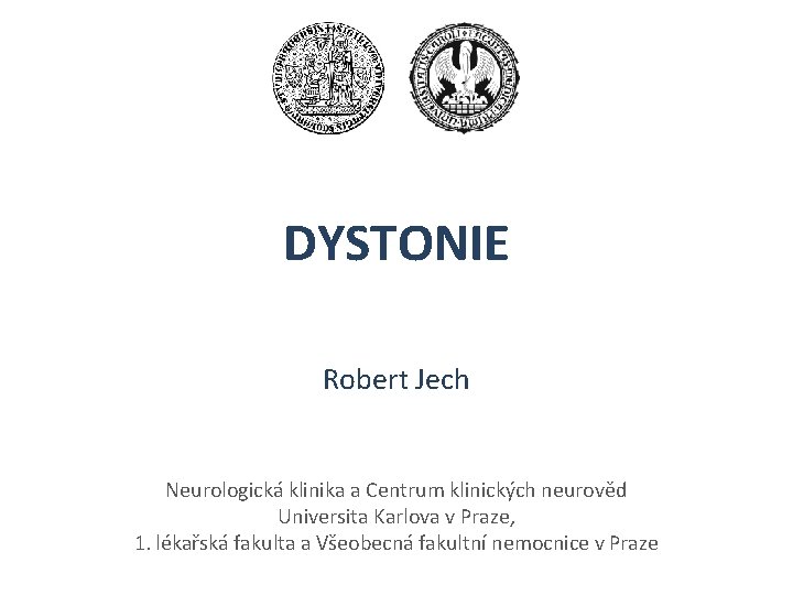 DYSTONIE Robert Jech Neurologick klinika a Centrum klinickch