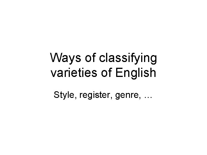 Ways of classifying varieties of English Style register