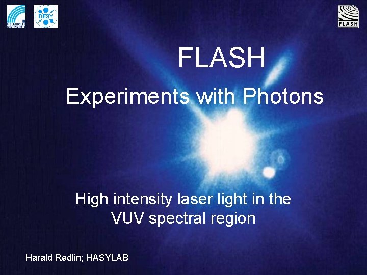 FLASH Experiments with Photons High intensity laser light