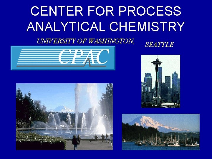 CENTER FOR PROCESS ANALYTICAL CHEMISTRY UNIVERSITY OF WASHINGTON