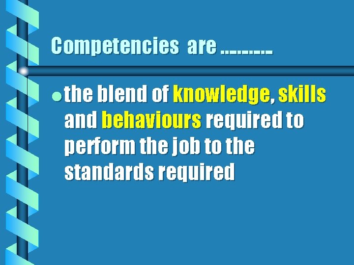 Competencies are l the blend of knowledge skills