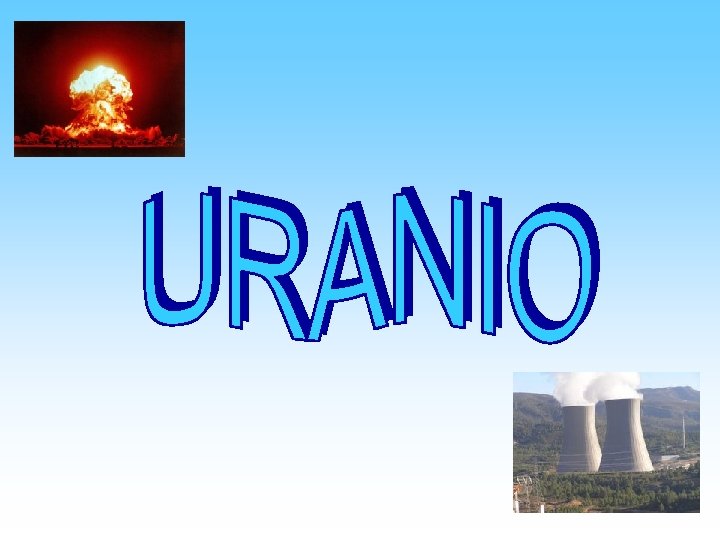 URANIO La seguente lezione si articola in due
