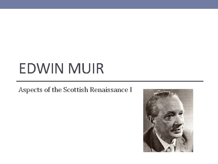 EDWIN MUIR Aspects of the Scottish Renaissance I