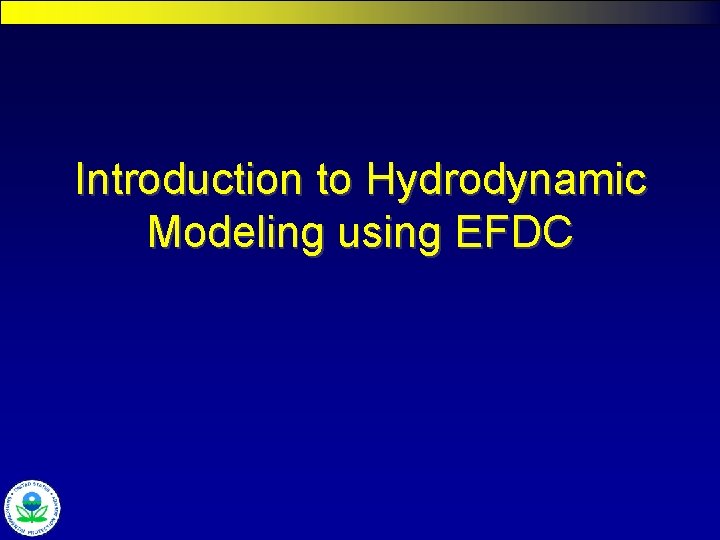 Introduction to Hydrodynamic Modeling using EFDC Watershed Water