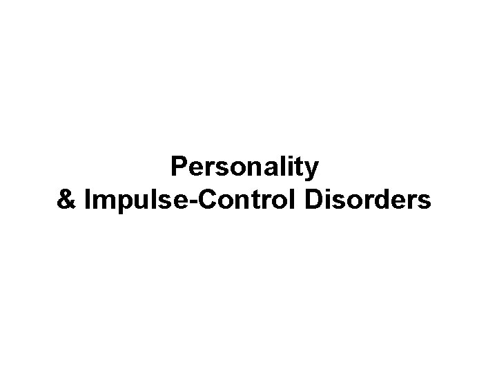 Personality ImpulseControl Disorders I Personality the consistent ways