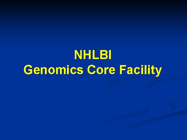 NHLBI Genomics Core Facility New Organizational Structure Mark